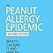 The Peanut Allergy Epidemic: What's Causing It and How to Stop It ...