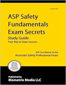 ASP Safety Fundamentals Exam Secrets Study Guide: ASP Test Review for ...