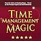 Time Management Magic: How to Get More Done Every Day and Move from ...