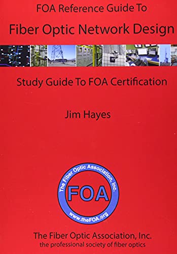 The FOA Reference Guide to Fiber Optic Network Design : Hayes, James ...