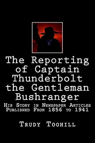 The Reporting of Captain Thunderbolt the Gentleman Bushranger: His ...