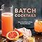 Batch Cocktails: Make-Ahead Pitcher Drinks for Every Occasion: Hoffman, Maggie: 9780399582530 ...