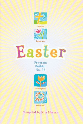 Easter Program Builder No. 33: Creative Resources for Program Directors ...