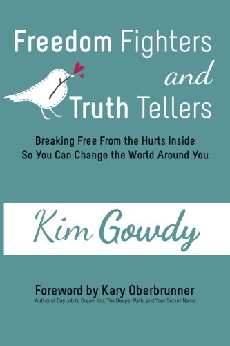 Freedom Fighters and Truth Tellers: Breaking Free From the Hurts Inside ...