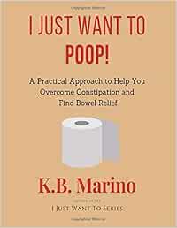 I Just Want to Poop: A Practical Approach to Help You Overcome ...
