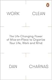 Work Clean: The Life-Changing Power of Mise-En-Place to Organize Your ...
