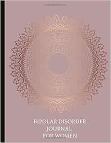 Bipolar Disorder Journal For Women: Beautiful Journal and Workbook To ...