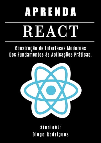 APRENDA REACT : Construção de Interfaces Modernas. Dos Fundamentos às ...