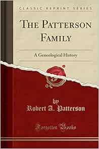 The Patterson Family: A Geneological History (Classic Reprint ...