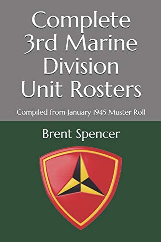 Complete 3rd Marine Division Unit Rosters: Compiled from January 1945 ...