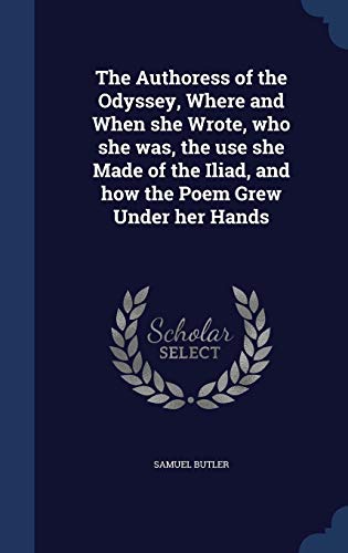 The Authoress of the Odyssey, Where and When She Wrote, Who She Was ...