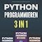 Python Programmieren 3 in 1: Der schnelle Einstieg (Anfänger ...