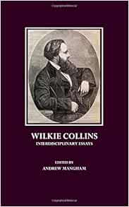 Wilkie Collins: Interdisciplinary Essays: Andrew Mangham, Andrew ...