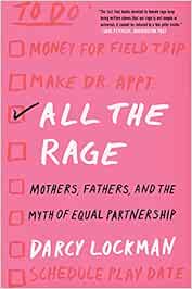 All the Rage: Mothers, Fathers, and the Myth of Equal Partnership ...