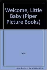 Welcome, Little Baby (Piper Picture Books): Aliki: 9780330305617 ...