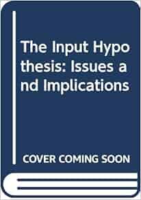 The Input Hypothesis: Issues and Implications: Stephen D. Krashen ...