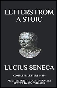 Letters from a Stoic: Complete (Letters 1 - 124) Adapted for the ...