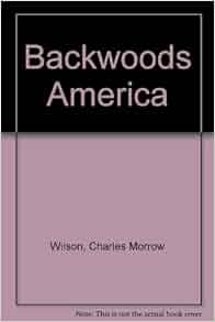 Backwoods America: Charles Morrow Wilson: Amazon.com: Books