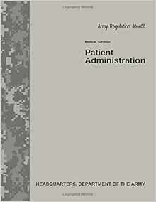 Patient Administration (Army Regulation 40-400): Army, Department of ...