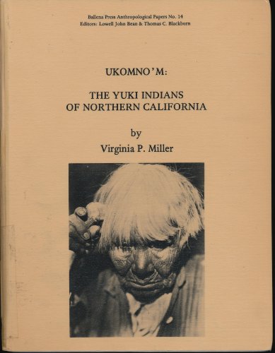 Ukomno'm: The Yuki Indians of Northern California (Ballena Press ...