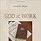 God at Work: The History and Promise of the Faith at Work Movement ...