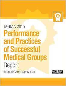 MGMA 2015 Performance and Practices of Successful Medical Groups ...