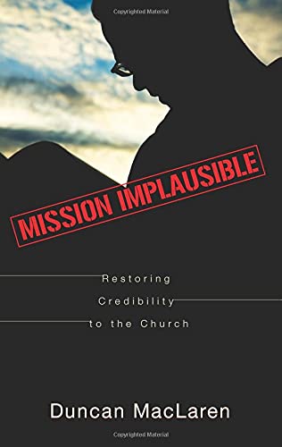 Mission Implausible: Restoring Credibility to the Church: MacLaren ...