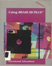 Using dBASE III Plus: 9780070315044: Computer Science Books @ Amazon.com