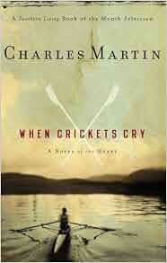 When Crickets Cry: Charles Martin: 9781595540546: Amazon.com: Books