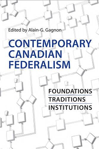 Contemporary Canadian Federalism: Foundations, Traditions, Institutions ...