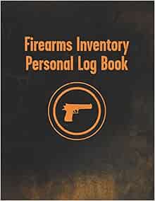 Firearms Inventory Personal Log Book: Notebook To Record Your Gun And ...