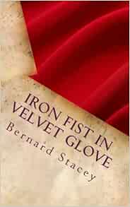 Amazon.com: Iron Fist in Velvet Glove (9781508796718): Stacey, Bernard ...