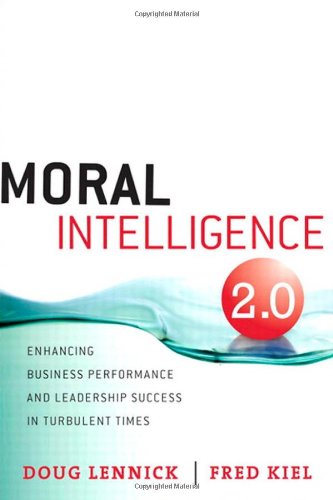 Moral Intelligence 2.0: Enhancing Business Performance and Leadership Success in Turbulent Times ...