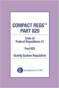 Compact Regs Parts 820: CFR 21 Part 820 Quality System Regulation (10 ...