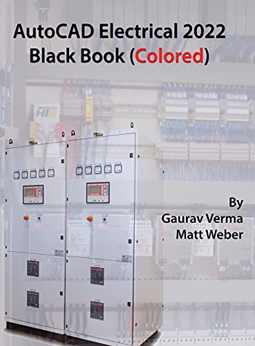 AutoCAD Electrical 2022 Black Book (Colored): Verma, Gaurav, Weber ...