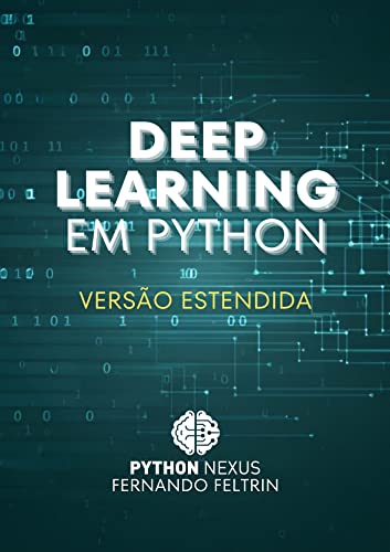 Deep Learning em Python: Versão Estendida - eBook, Resumo, Ler Online e PDF - por Feltrin, Fernando