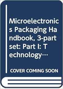 Microelectronics Packaging Handbook, 3-part set: Part I: Technology ...