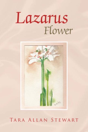 Lazarus Flower: Stewart, Tara Allan: 9781436316125: Amazon.com: Books