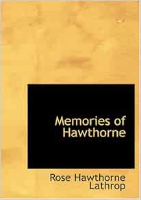 Memories of Hawthorne: Lathrop, Rose Hawthorne: 9781426453533: Amazon ...