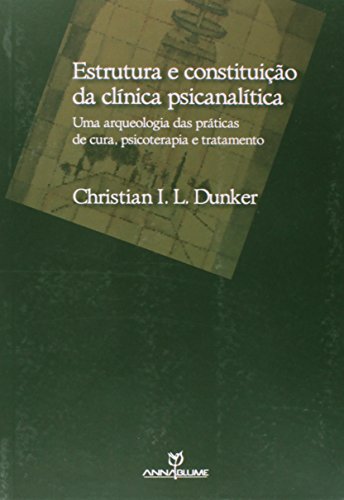 Estrutura e Constituição da Clínica Psicanalítica. Uma Arqueologia das ...