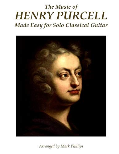 The Music of Henry Purcell Made Easy for Solo Classical Guitar: Purcell ...