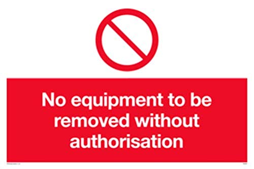 No Equipment to Be Removed Without Authorisation Prohibition Sign ...