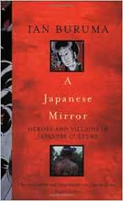 A Japanese Mirror: Heroes and Villains of Japanese Culture: Ian Buruma ...