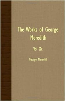 The Works Of George Meredith - Vol XX: Meredith, George: 9781408629147 ...