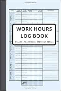 Work Hours Log Book, Time Sheet Book, 2 Years Monitoring Of Working ...