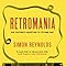 Retromania: Pop Culture's Addiction to its Own Past: Amazon.co.uk ...