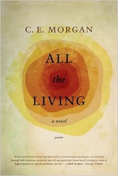 All the Living: A Novel: C. E. Morgan: 9780312429324: Amazon.com: Books
