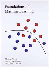 Foundations of Machine Learning: Mohri, Mehryar, Rostamizadeh, Afshin ...