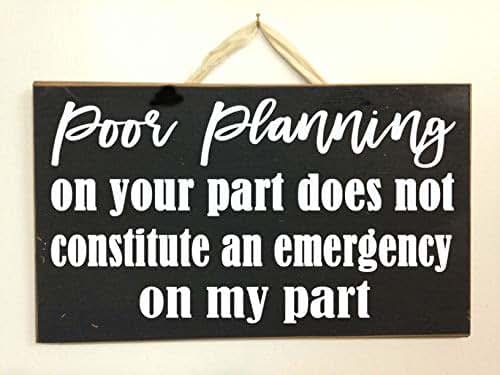 Amazon.com: Poor planning on your part does not constitute emergency on ...
