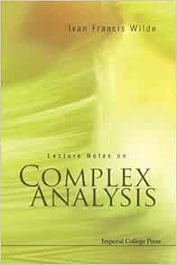Lecture Notes On Complex Analysis: Wilde, Ivan Francis: 9781860946431 ...